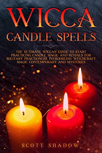 Wicca Candle Spells: The Ultimate Wiccan Guide to Start Practicing ...
