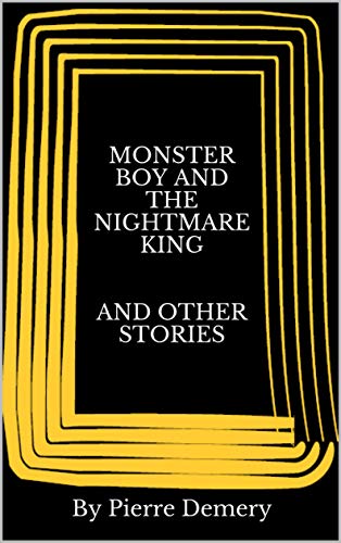 Monster boy and the nightmare king and other stories by Pierre Demery ...