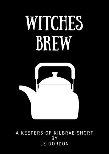 Witches Brew (The Keepers of Kilbrae Short Book 2) by L.E. Gordon ...