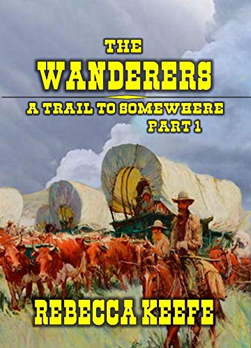 The Wanderers: A Trail to Somewhere: A Classic Western Adventure by ...