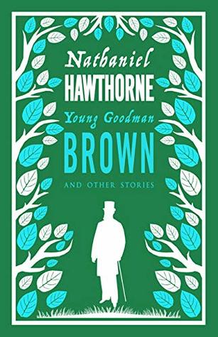 Young Goodman Brown and Other Stories by Nathaniel Hawthorne | Goodreads