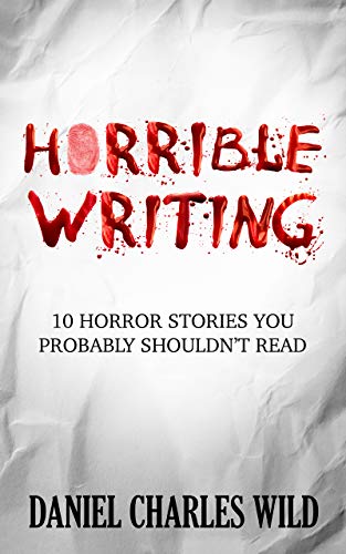 Horrible Writing: 10 Horror Stories You Probably Shouldn't Read by ...
