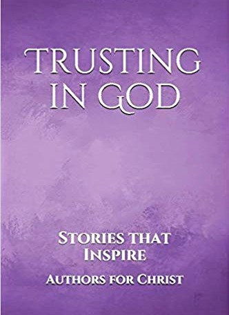 Trusting In God: Stories That Inspire by Authors For Christ | Goodreads