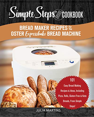 Bread Maker Recipes for the Oster Expressbake Bread Machine: A Simple ...