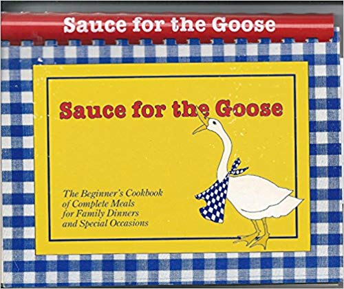 Sauce for the Goose - The Beginner's Cookbook of Complete Meals for ...