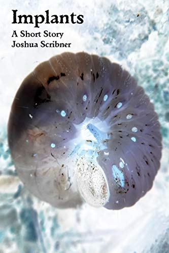 Implants: A Short Story by Joshua Scribner | Goodreads