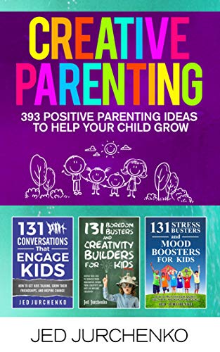 Creative Parenting: 393 Positive Parenting Ideas to Help Your Child ...