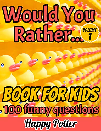 Would You Rather - Book for Kids - Volume 1: 100 Funny Questions, Silly ...