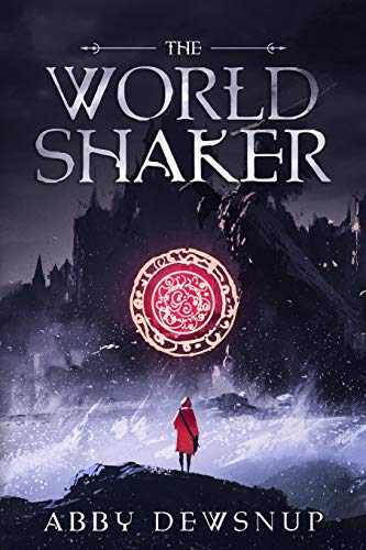 The World Shaker by Abby Dewsnup | Goodreads
