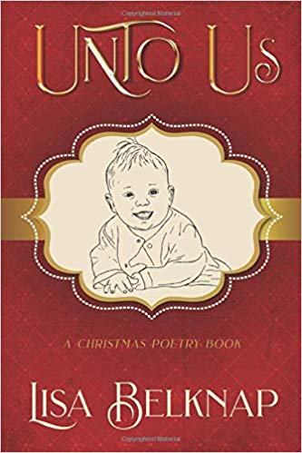 Unto Us: A Christmas Poetry Book by Lisa Belknap | Goodreads