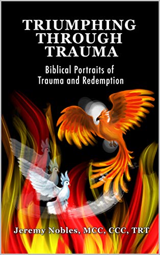 Triumphing Through Trauma: Biblical Portraits of Trauma and Redemption ...