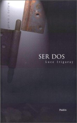 Ser DOS (Spanish Edition) by Luce Irigaray | Goodreads
