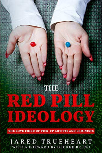The Red Pill Ideology: The Love Child of Pick-Up Artists and Feminists ...