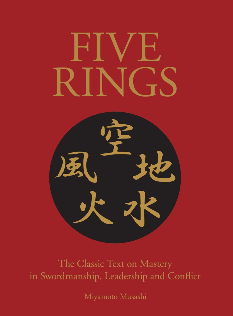 Five Rings: The Classic Text on Mastery in Swordsmanship, Leadership ...
