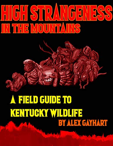 High Strangeness in the Mountains: A Field Guide to the Creatures of ...