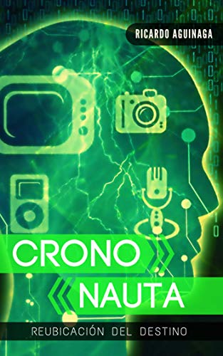 CRONONAUTA : REUBICACIÓN DEL DESTINO by Ricardo Daniel Aguinaga Palma ...
