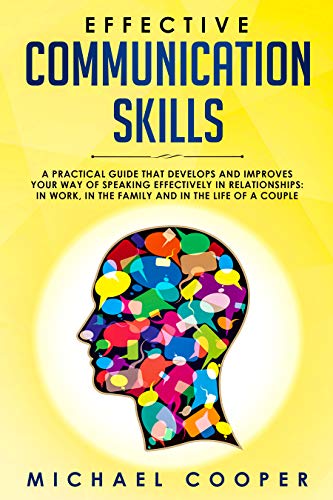 Effective Communication Skills: A Practical Guide That Develops and ...