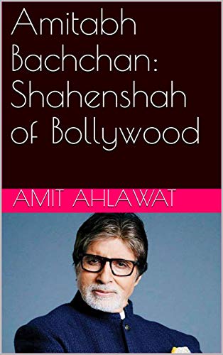 Amitabh Bachchan: Shahenshah of Bollywood by Amit Ahlawat | Goodreads