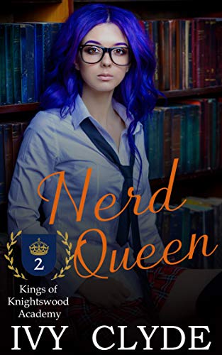 Nerd Queen (Kings of Knightswood Academy, #2) by Ivy Clyde | Goodreads