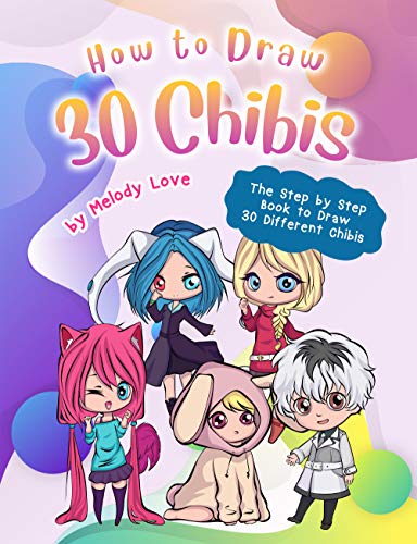 How to Draw 30 Chibis: The Step by Step Book to Draw 30 Different ...