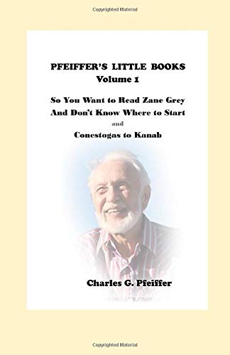 Pfeiffer's Little Books Volume 1: So You Want to Read Zane Grey and Don ...