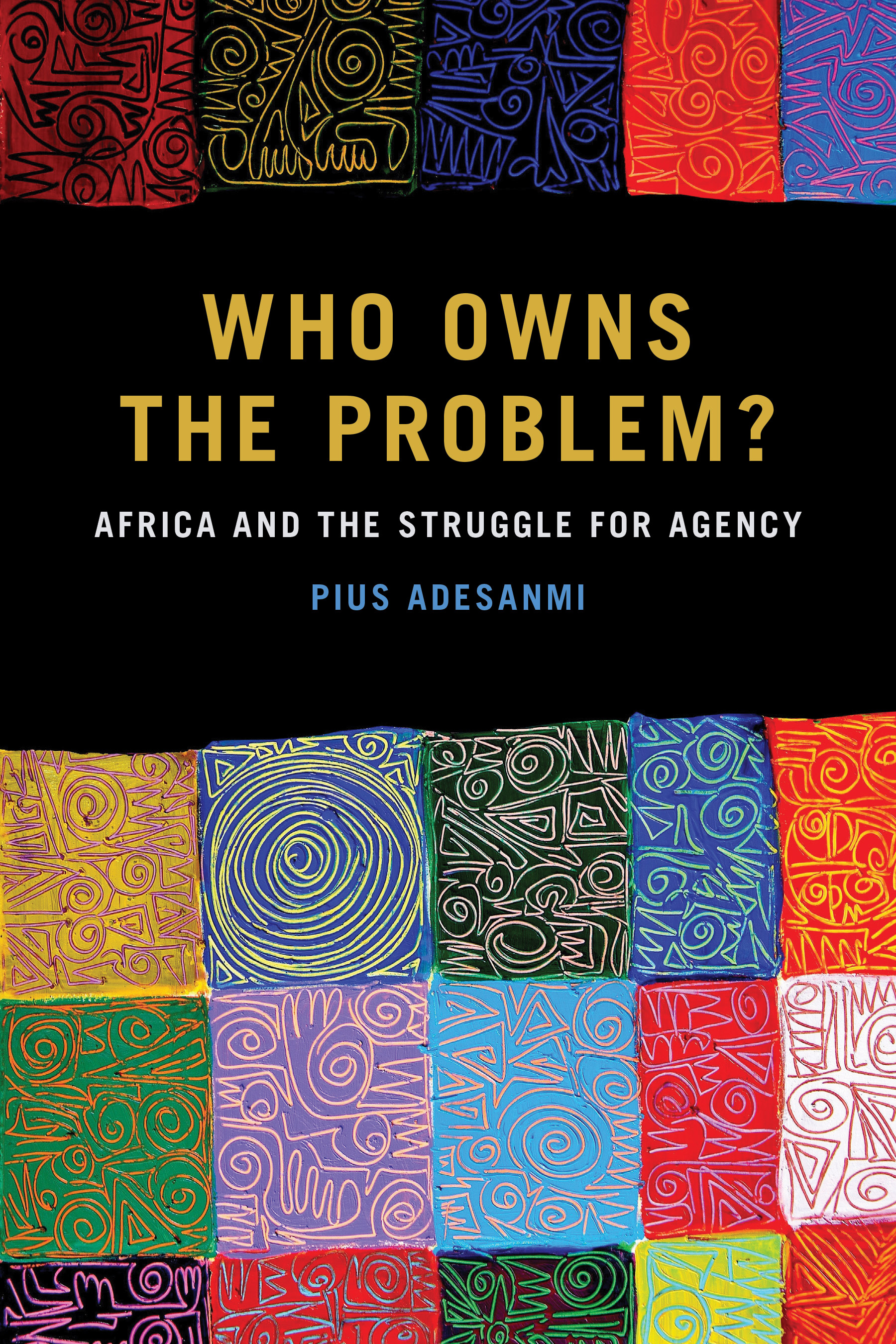 Who Owns the Problem?: Africa and the Struggle for Agency by Pius ...