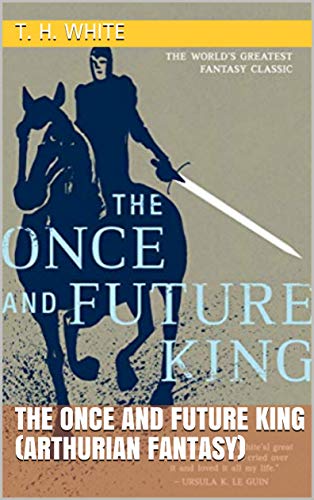 The Once and Future King (Arthurian Fantasy) by T.H. White | Goodreads