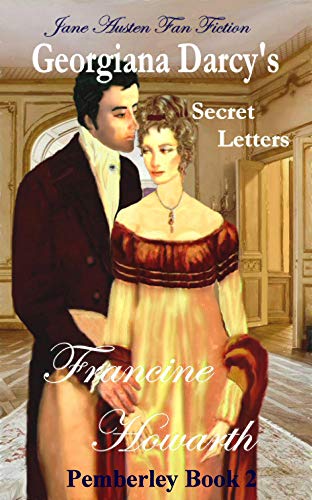 Georgiana Darcy's Secret Letters (Pemberley #2) by Francine Howarth ...