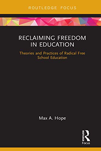 Reclaiming Freedom in Education: Theories and Practices of Radical Free ...