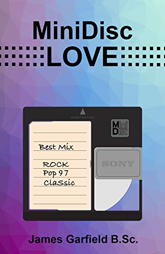 MiniDisc Love: Digital Signal Processing, ATRAC, Magneto Optical Disc & More by James Garfield B ...