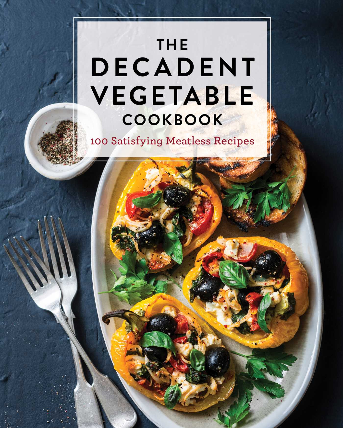 The Decadent Vegetable Cookbook: Over 100 Satisfying Meatless Recipes ...