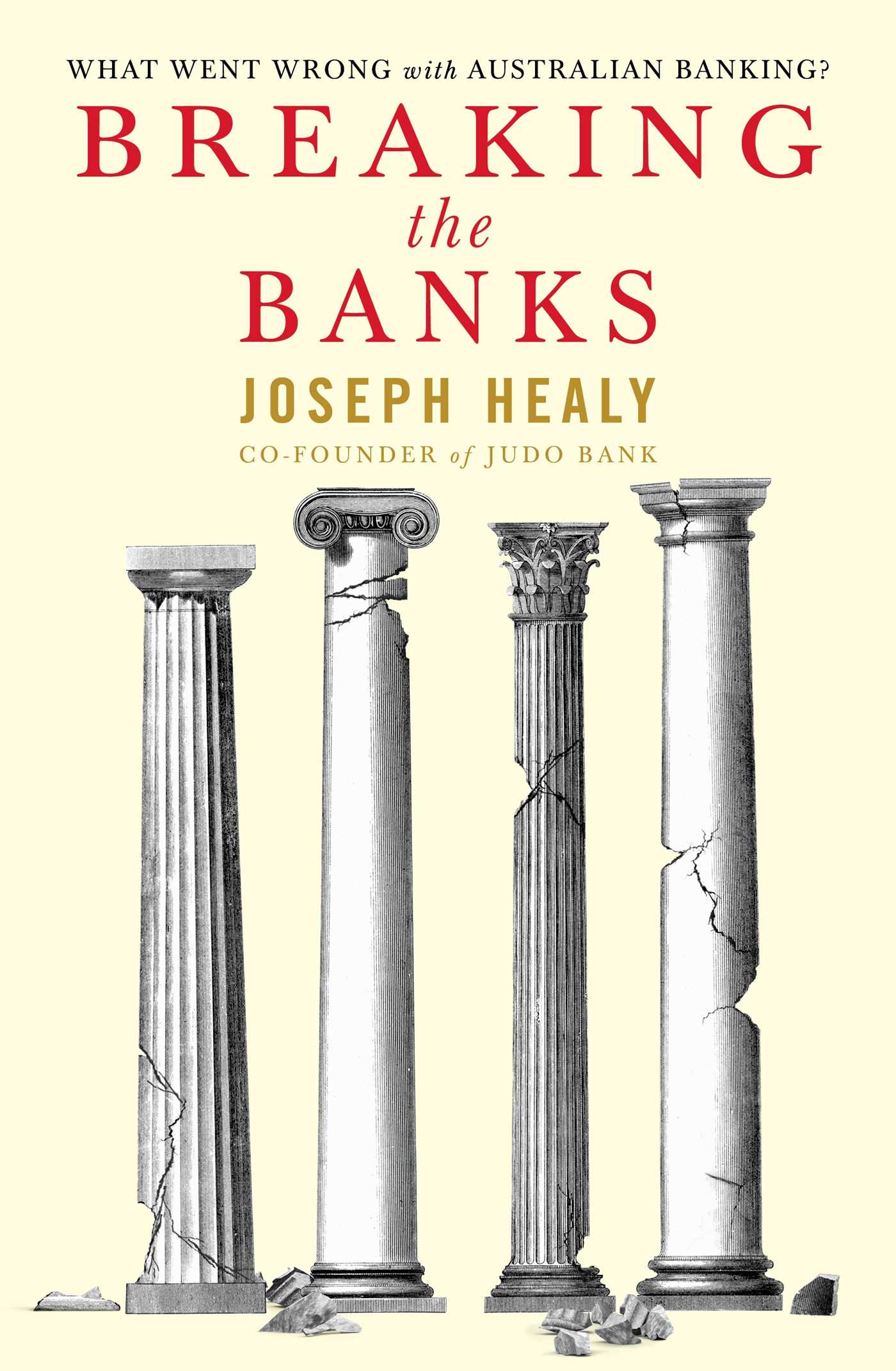 Breaking the Banks: What went wrong with Australian banking? by Joseph ...
