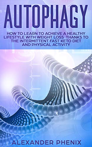 Autophagy: How to Learn to Achieve a Healthy Lifestyle With Weight Loss ...