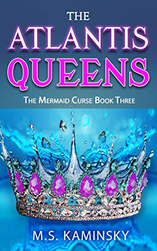 The Atlantis Queens (The Mermaid Curse #3) by M.S. Kaminsky | Goodreads
