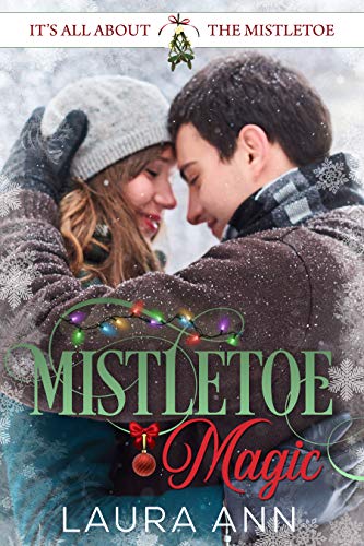Mistletoe Magic (It's All About the Mistletoe #1) by Laura Ann | Goodreads