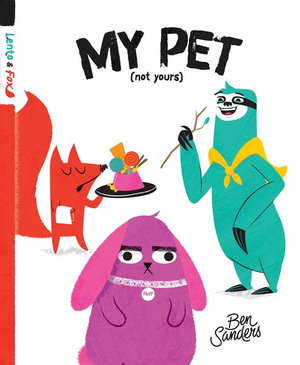 My Pet（Not Yours） by Ben Sanders | Goodreads