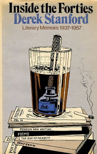 Inside the Forties: Literary Memoirs, 1937 - 1957 by Derek Stanford ...
