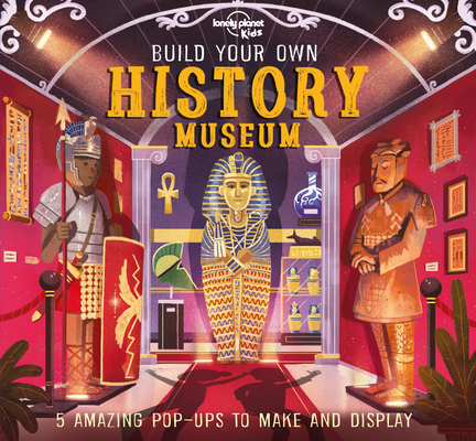 Build Your Own History Museum by Lonely Planet Kids | Goodreads
