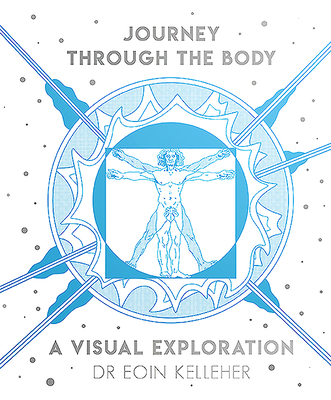 Journey Through the Body: A Visual Exploration by Eoin Kelleher | Goodreads