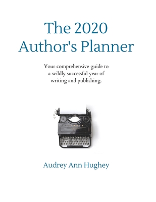The 2020 Author's Planner: Your Comprehensive Guide to a Wildly ...