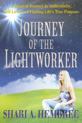 Journey of the Lightworker: A Magical Journey to Authenticity, Self ...