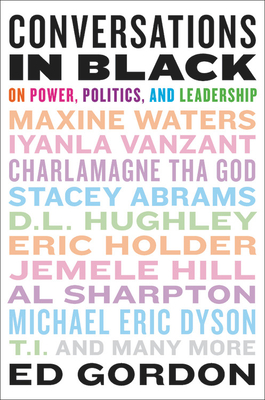 Conversations in Black: On Power, Politics, and Leadership by Ed Gordon ...
