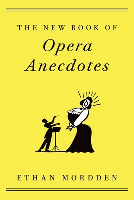 The New Book of Opera Anecdotes by Ethan Mordden | Goodreads
