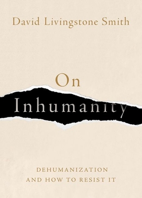 On Inhumanity: Dehumanization and How to Resist It by David Livingstone ...