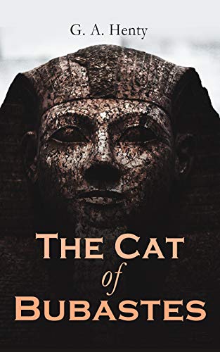 The Cat of Bubastes: Historical Novel by G.A. Henty | Goodreads