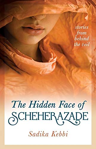 The Hidden Face of Scheherazade: Stories from Behind the Veil by Sadika ...