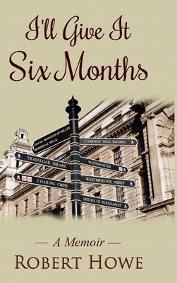 I'll Give It Six Months by Robert Howe | Goodreads