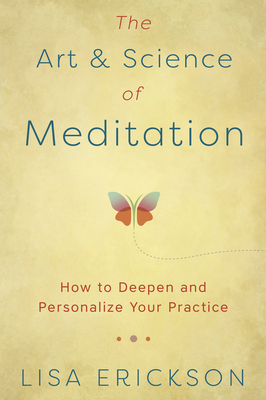 The Art & Science of Meditation: How to Deepen and Personalize Your ...