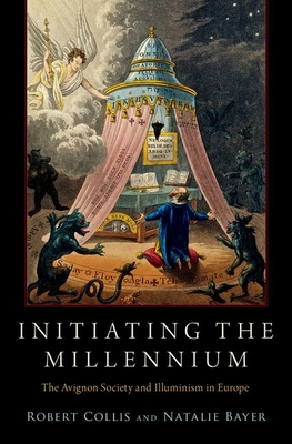Initiating the Millennium: The Avignon Society and Illuminism in Europe ...