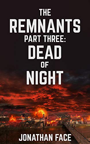 Dead of Night (The Remnants Book 3) by Jonathan Face | Goodreads